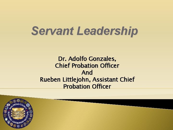 Servant Leadership Dr Adolfo Gonzales Chief Probation Officer