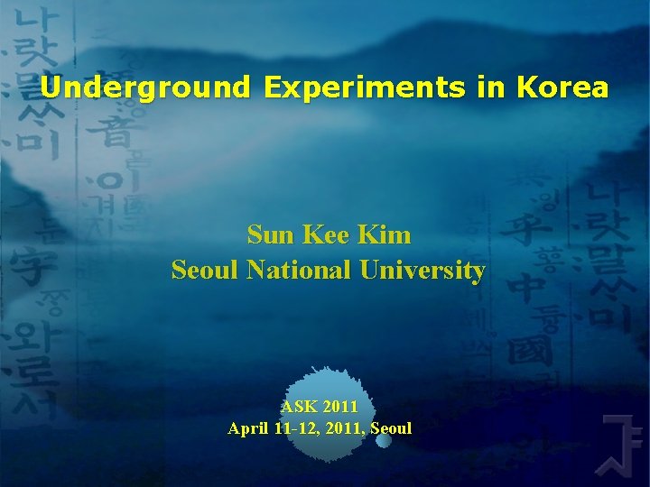 Underground Experiments in Korea Sun Kee Kim Seoul