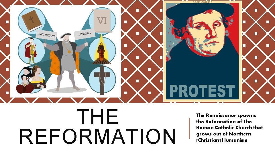 THE REFORMATION The Renaissance spawns the Reformation of