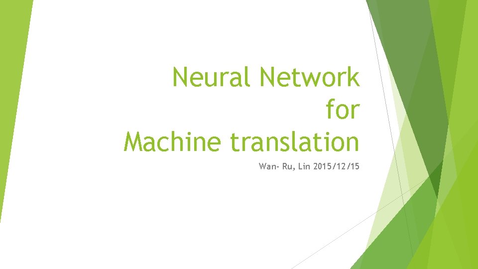Neural Network for Machine translation Wan Ru Lin