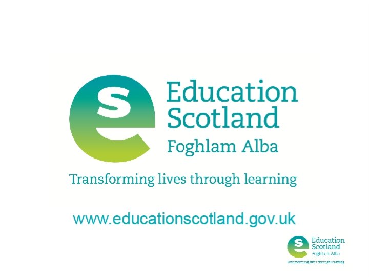 Education Scotland Education Scotland is the Scottish Governments