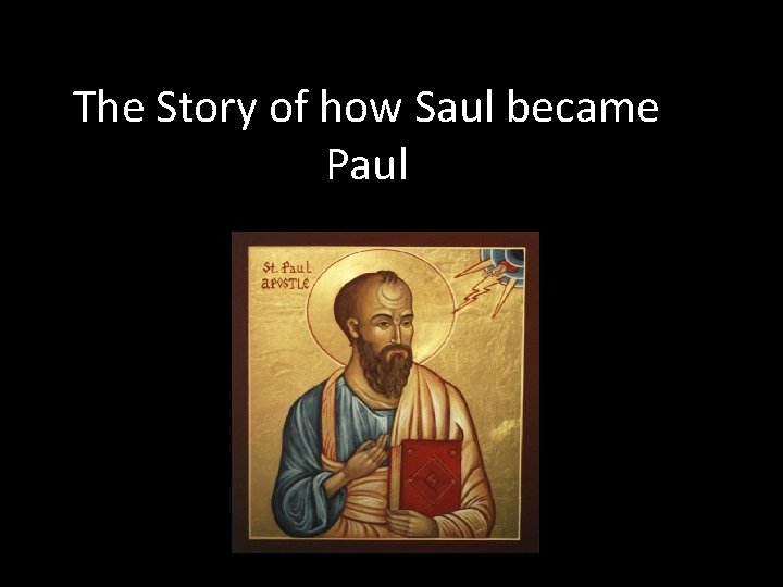 The Story of how Saul became Paul What