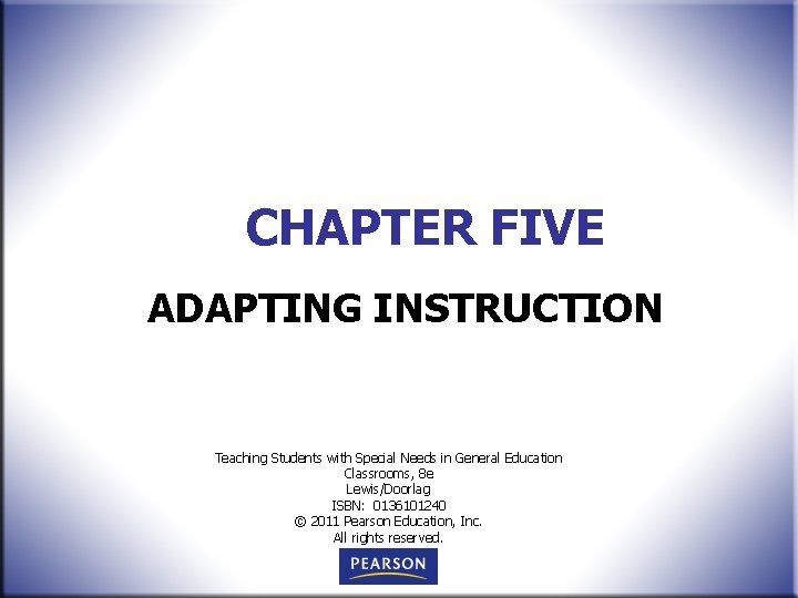 CHAPTER FIVE ADAPTING INSTRUCTION Teaching Students with Special