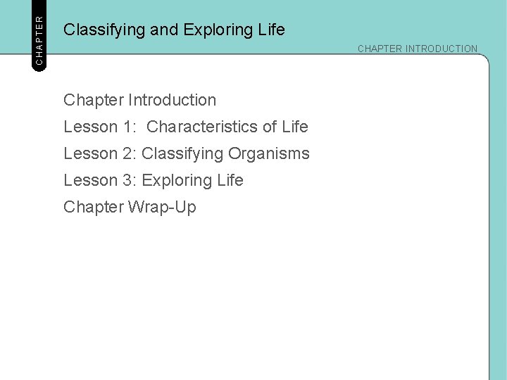 CHAPTER Classifying and Exploring Life CHAPTER INTRODUCTION Chapter