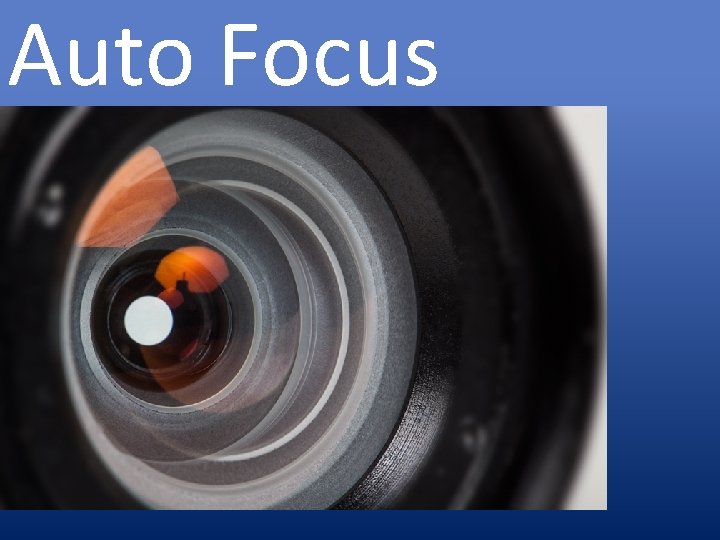 Auto Focus Auto Focus What is auto focus