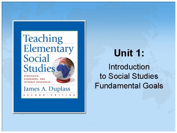 Unit 1 Introduction to Social Studies Fundamental Goals