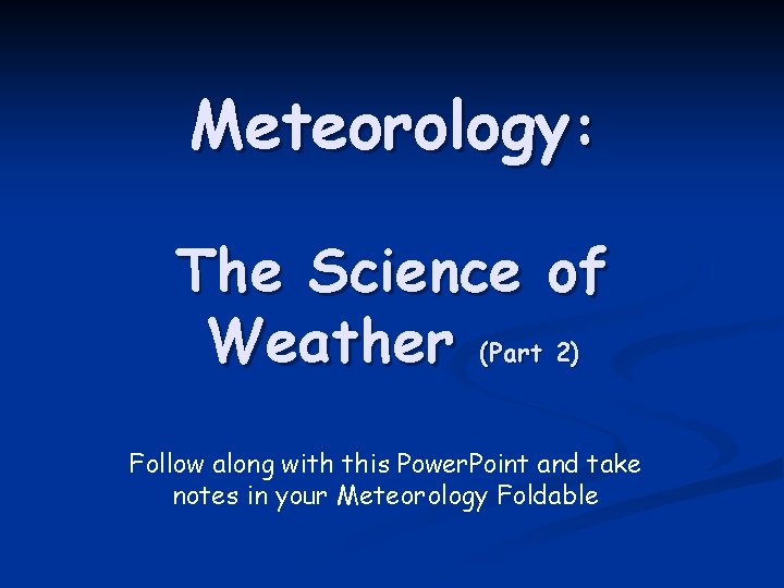 Meteorology The Science of Weather Part 2 Follow