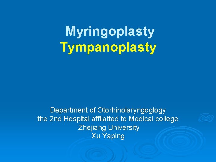 Myringoplasty Tympanoplasty Department of Otorhinolaryngoglogy the 2 nd