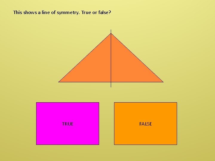 Line Symmetry If a shape can be folded