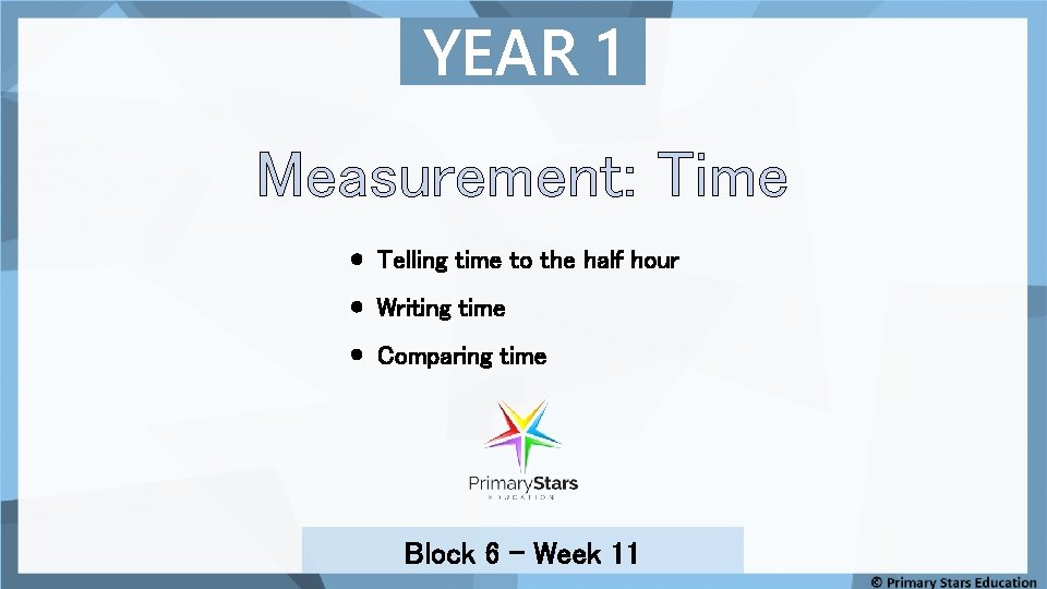 YEAR 1 Measurement Time Telling time to the