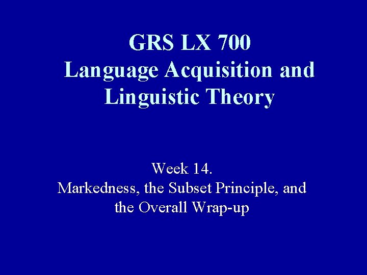 GRS LX 700 Language Acquisition and Linguistic Theory