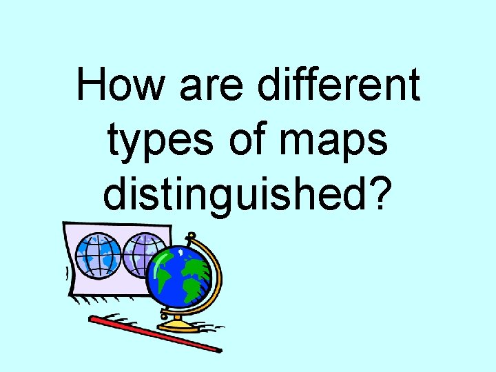 How are different types of maps distinguished Political