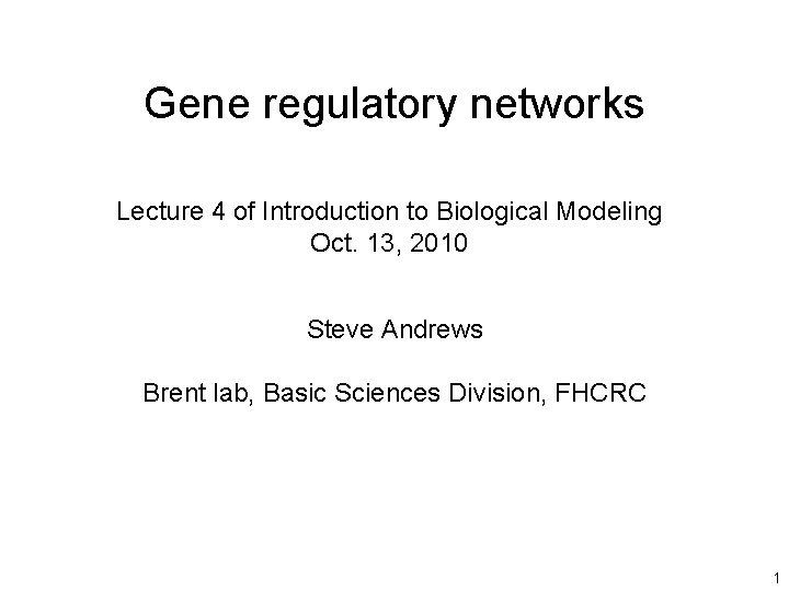 Gene regulatory networks Lecture 4 of Introduction to