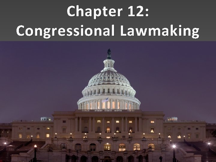 Chapter 12 Congressional Lawmaking TERM Vocabulary DEFINITION to