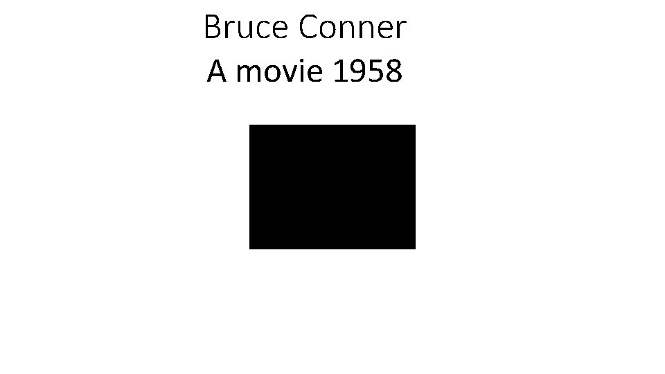 Bruce Conner A movie 1958 In the beginning