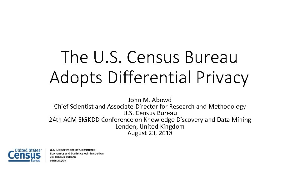 The U S Census Bureau Adopts Differential Privacy