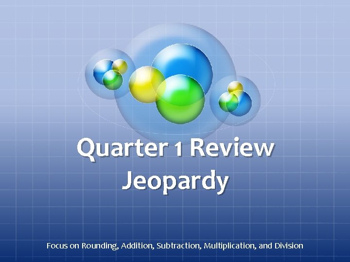 Quarter 1 Review Jeopardy Focus on Rounding Addition