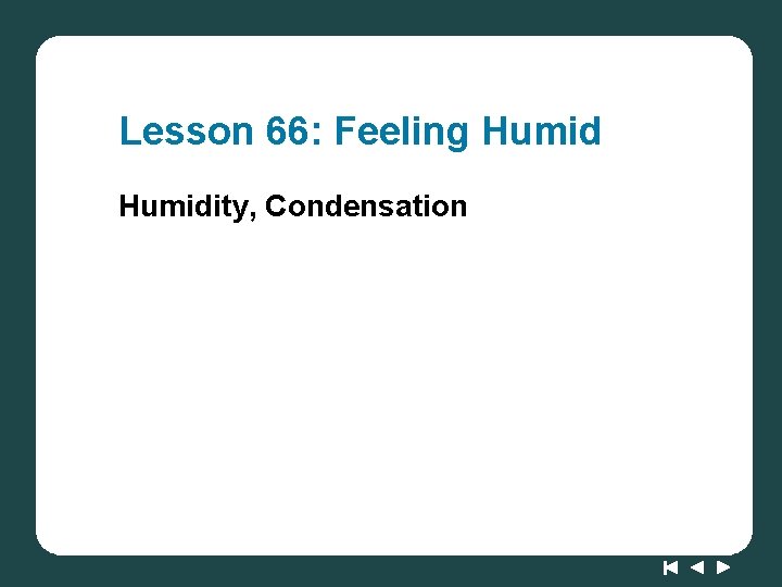 Lesson 66 Feeling Humidity Condensation Chem Catalyst 1