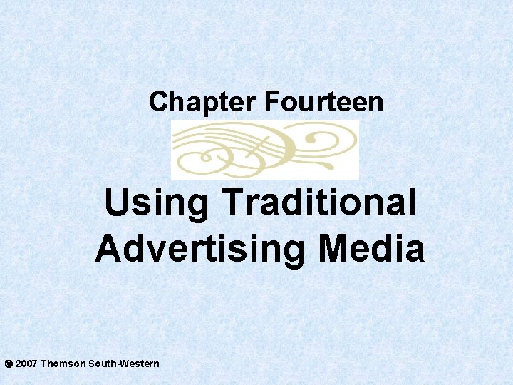 Chapter Fourteen Using Traditional Advertising Media 2007 Thomson