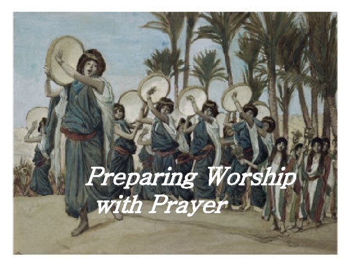 Preparing Worship with Prayer Time for Singing And
