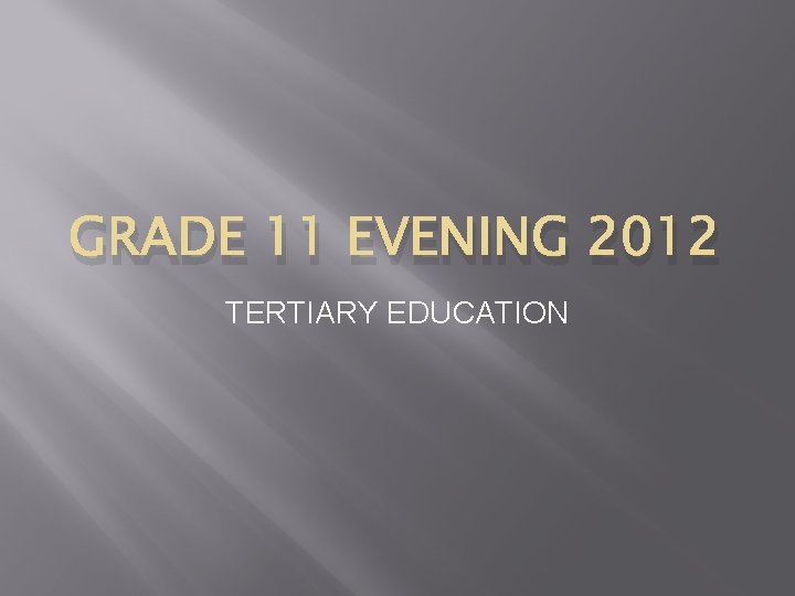 GRADE 11 EVENING 2012 TERTIARY EDUCATION Tertiary Education