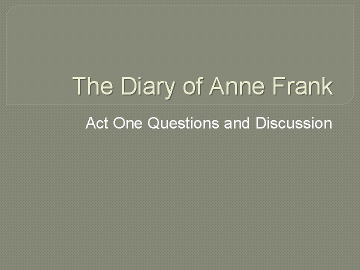 The Diary of Anne Frank Act One Questions