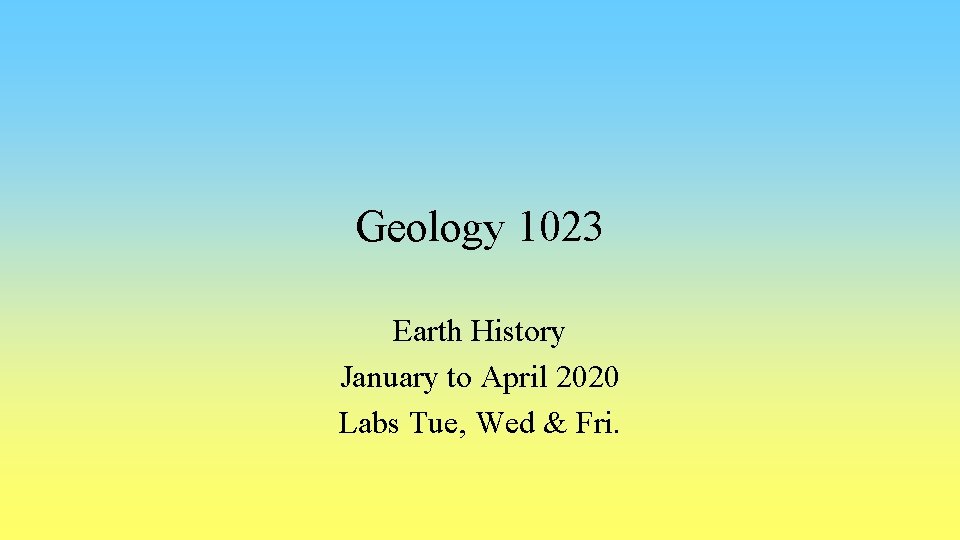 Geology 1023 Earth History January to April 2020