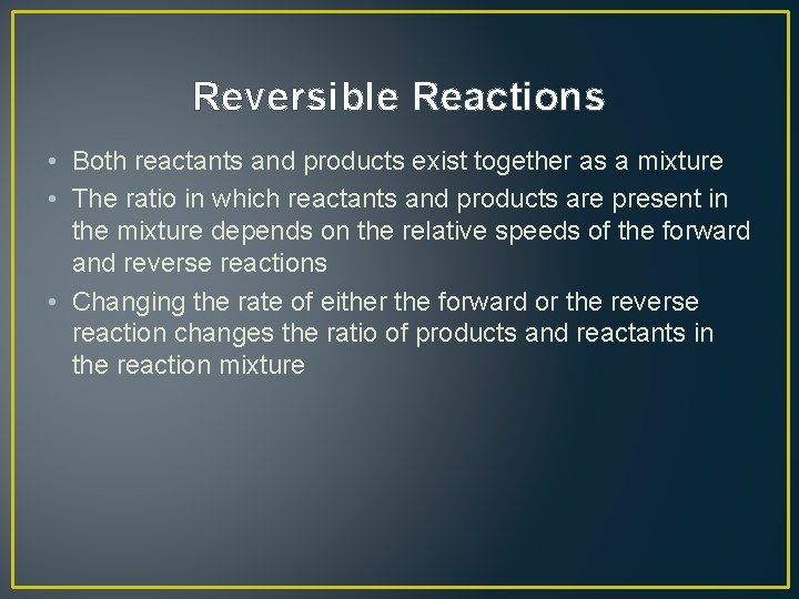 Chemical Equilibrium Reversible Reactions Both reactants and products