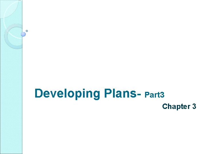 Developing Plans Part 3 Chapter 3 Outline Developing