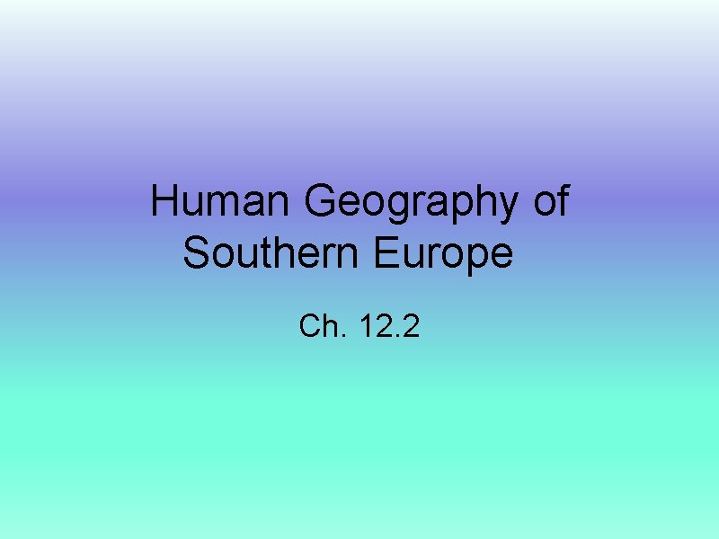 Human Geography of Southern Europe Ch 12 2