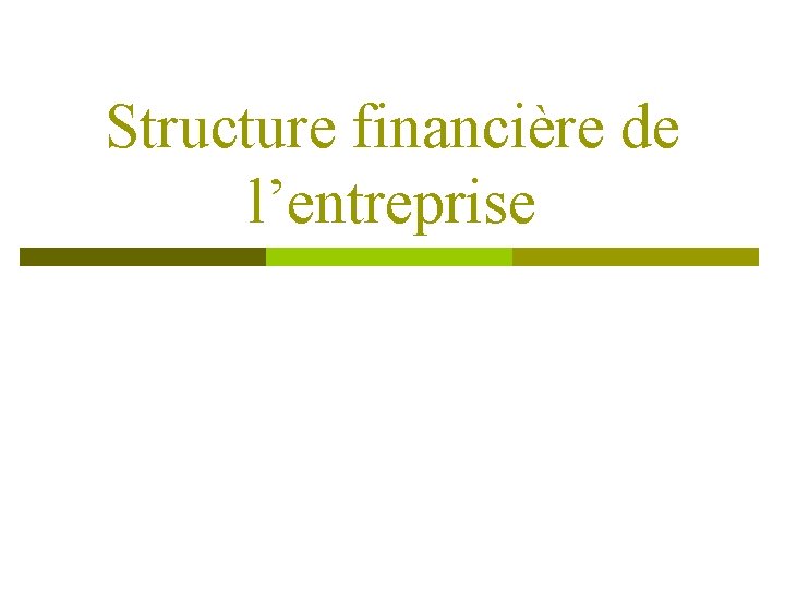 Structure financire de lentreprise Structure financire La structure