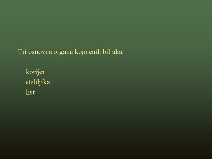 VEGETATIVNI ORGANI Tri osnovna organa kopnenih biljaka korijen