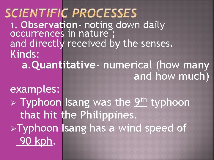 SCIENTIFIC PROCESSES 1 Observation noting down daily occurrences