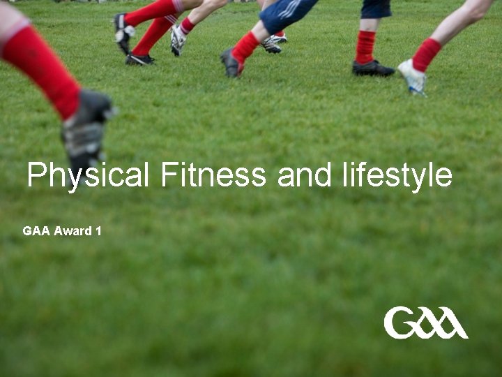 Physical Fitness and lifestyle GAA Award 1 GAA