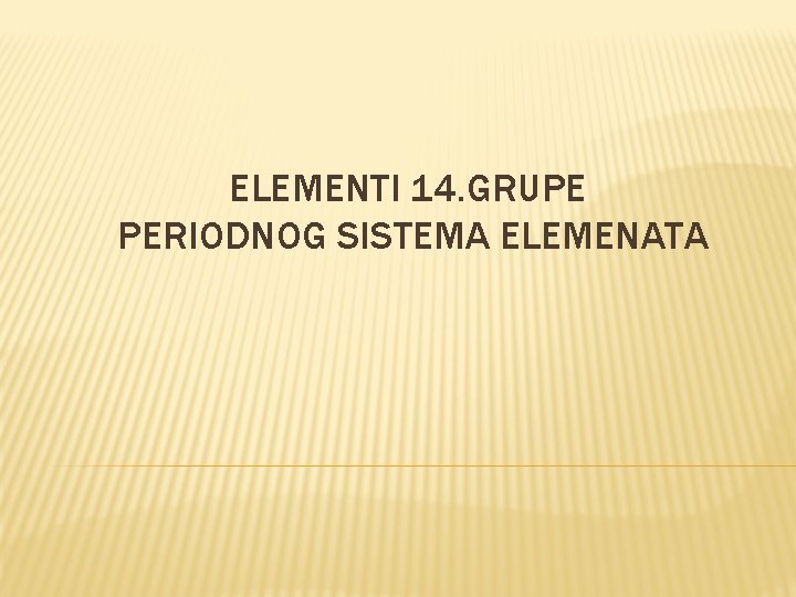 ELEMENTI 14 GRUPE PERIODNOG SISTEMA ELEMENATA U ovu