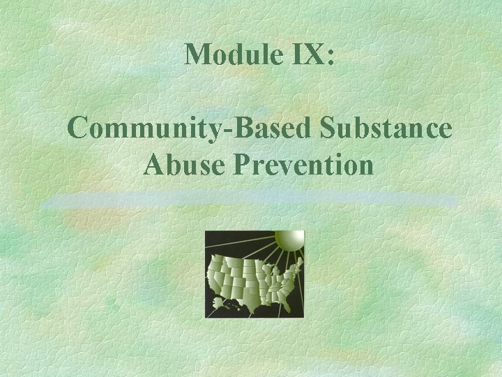 Module IX CommunityBased Substance Abuse Prevention Learning Objectives