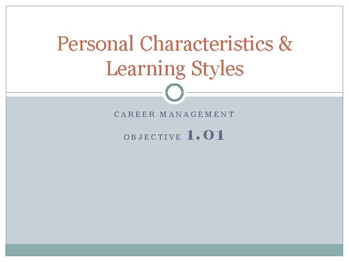 Personal Characteristics Learning Styles CAREER MANAGEMENT OBJECTIVE 1
