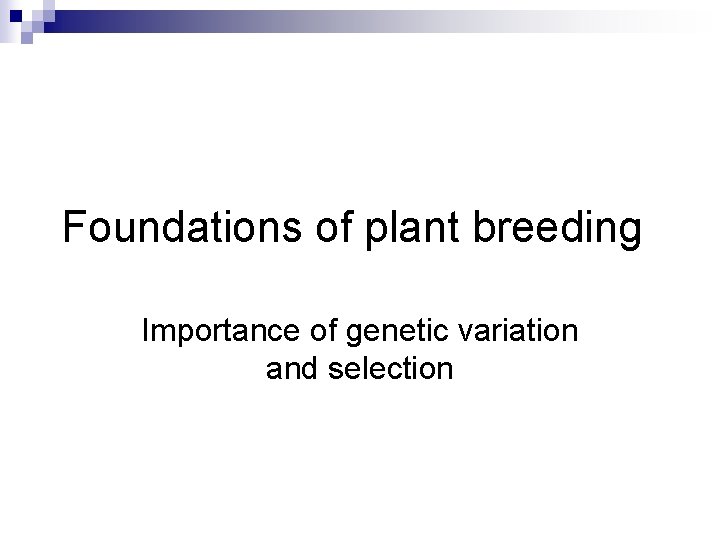 Plant Breeding Lecture 3 Objectives Know essential terminology