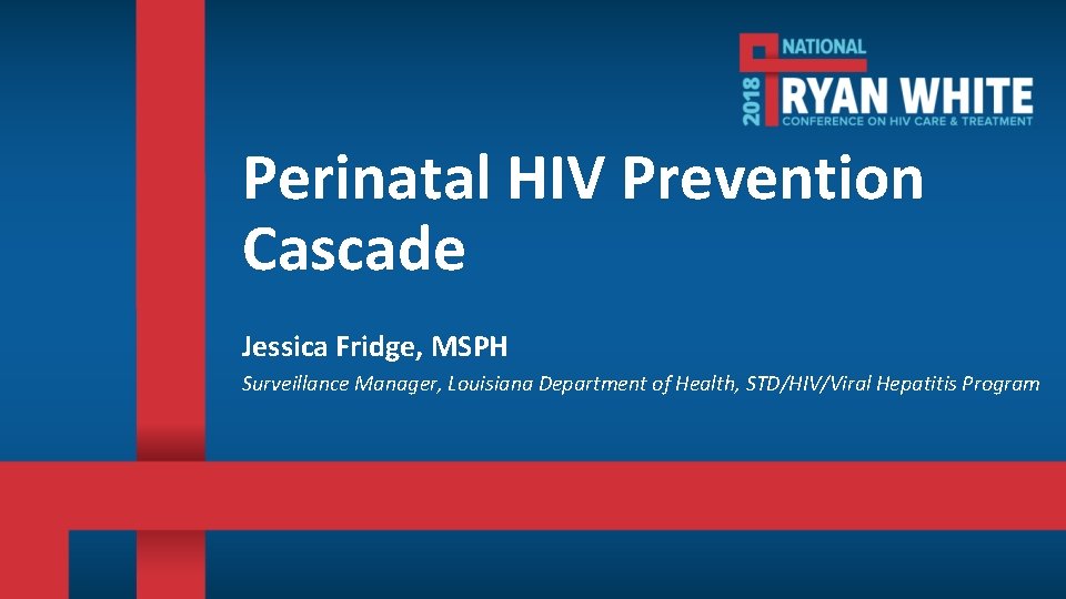 Perinatal HIV Prevention Cascade Jessica Fridge MSPH Surveillance