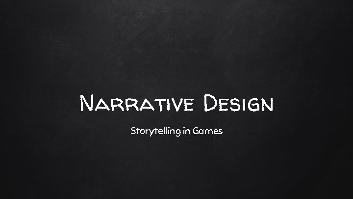 Narrative Design Storytelling in Games Do you have