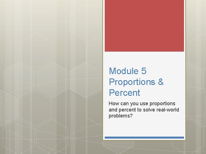 Module 5 Proportions Percent How can you use