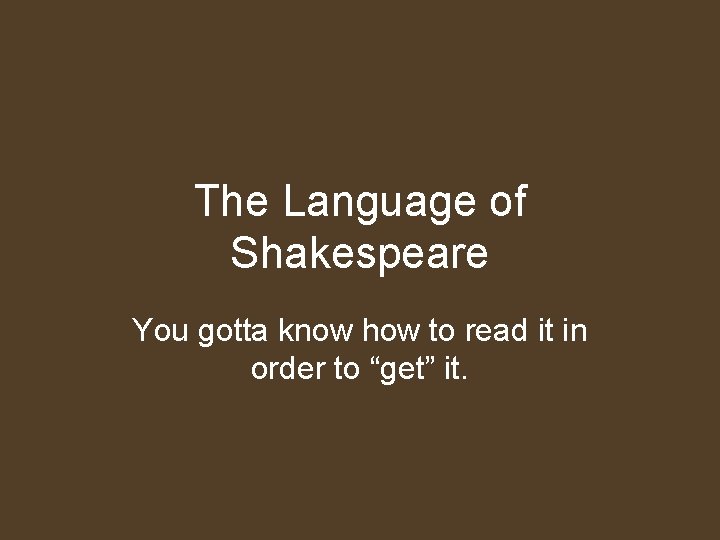 The Language of Shakespeare You gotta know how