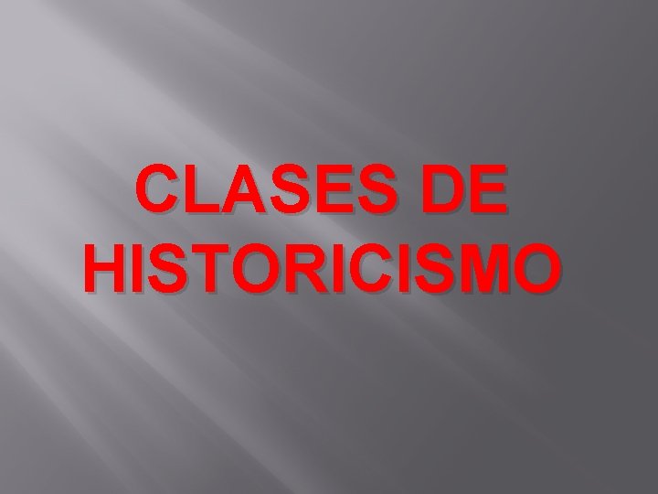EL HISTORISISMO OBJETIVOS Su tarea consiste en llevar