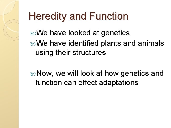 Heredity and Function We have looked at genetics