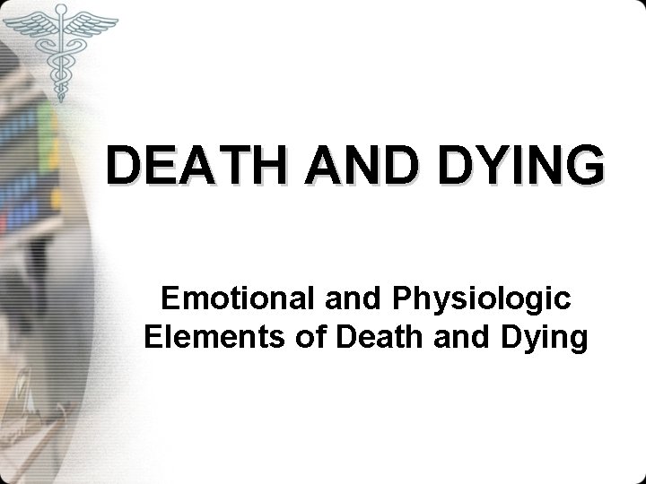 DEATH AND DYING Emotional and Physiologic Elements of