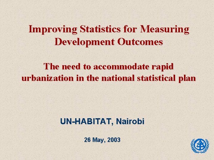 Improving Statistics for Measuring Development Outcomes The need