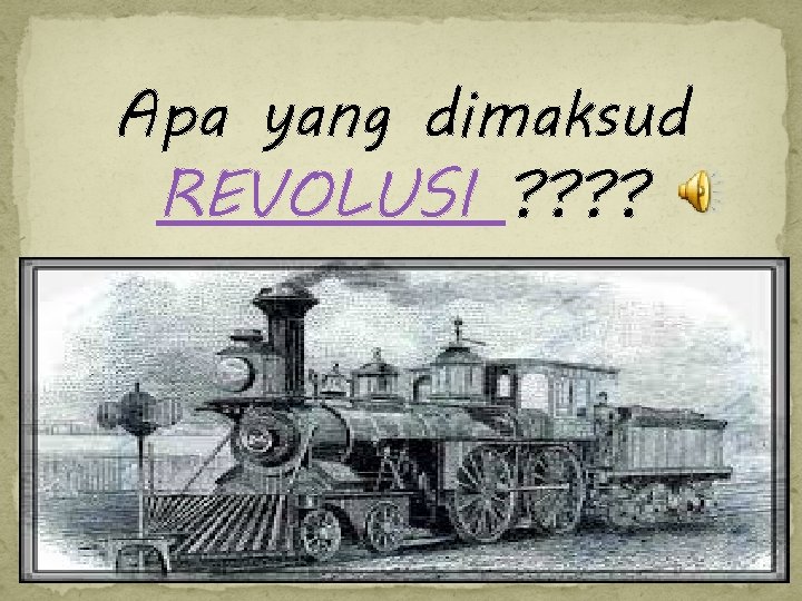 Apa yang dimaksud REVOLUSI REVOLUSI INDUSTRI Revolusi adalah