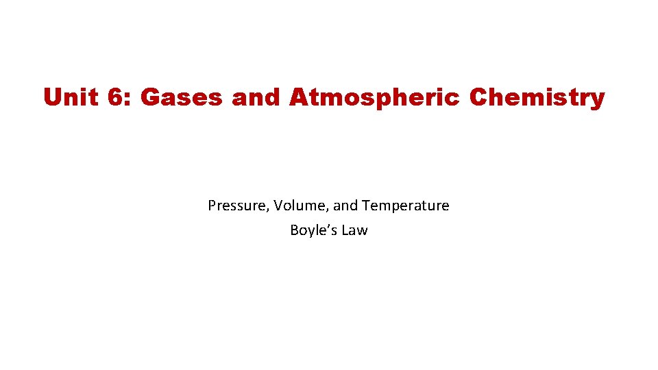 Unit 6 Gases and Atmospheric Chemistry Pressure Volume
