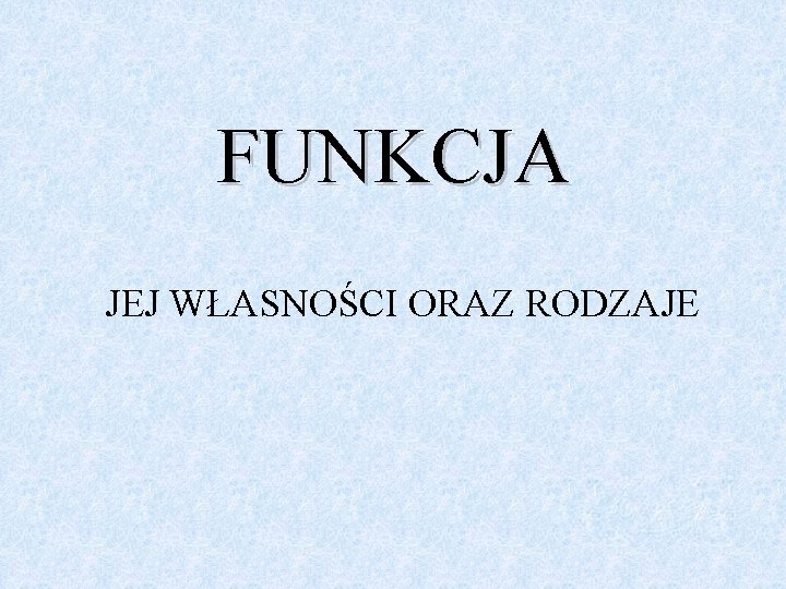 FUNKCJA JEJ WASNOCI ORAZ RODZAJE CO TO JEST