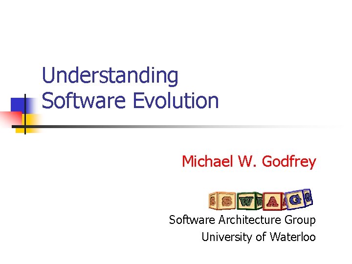 Understanding Software Evolution Michael W Godfrey Software Architecture
